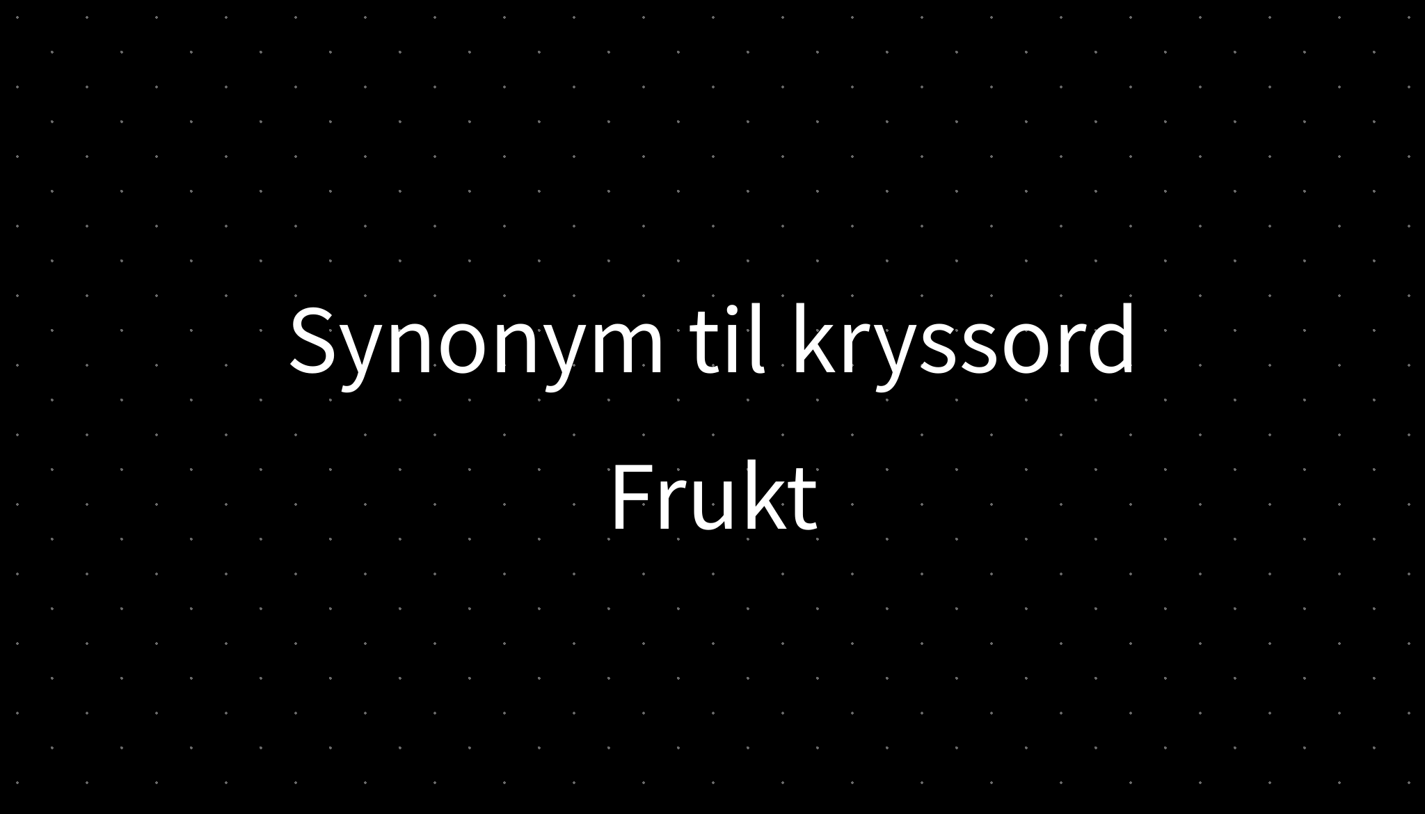 Synonym til kryssord Frukt Synonym til kryssord Frukt